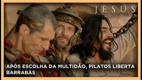 Após Escolha Da Multidão Pilatos Liberta Barrabás Novela Jesus Youtube