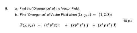 Solved A Find The Divergence Of The Vector Field B Chegg
