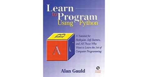 Learn To Program Using Python A Tutorial For Hobbyists Self Starters And All Who Want To Learn
