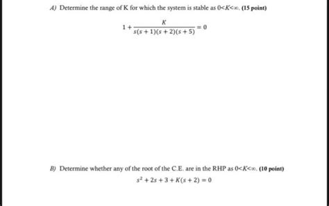 Solved A Determine The Range Of K For Which The System Is Chegg