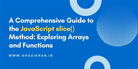A Comprehensive Guide To The Javascript Slice Method Exploring Arrays And Functions