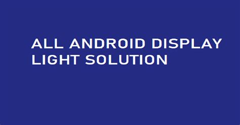 All Android Phone Display Light Solution Universal Method Romstage