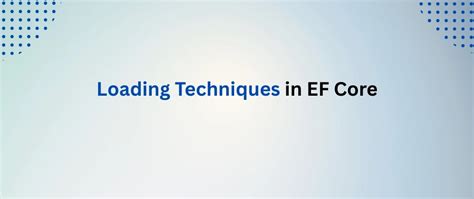 Loading Techniques In Ef Core Dev Community