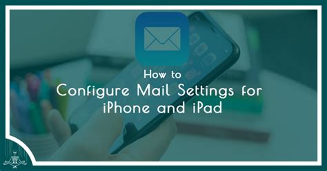 How To Configure Mail Settings For IPhone And IPad Alcinder Tech