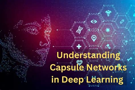 Understanding Capsule Networks In Deep Learning