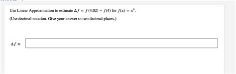 Solved Use Linear Approximation To Estimate Δf F 4 02 −f 4