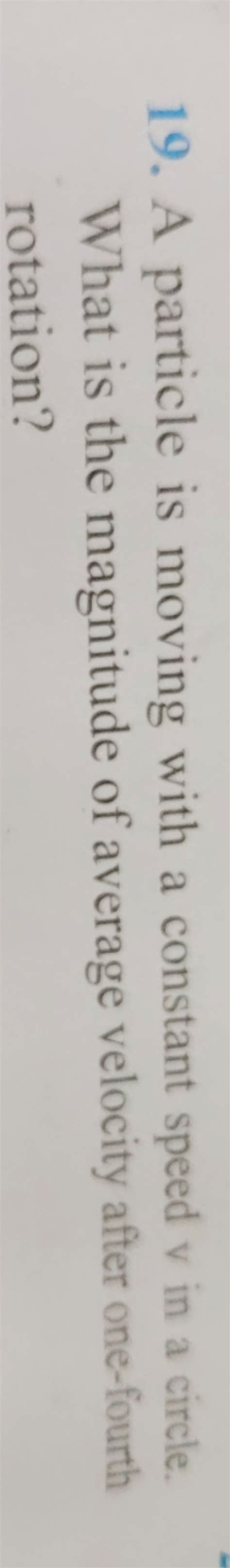 a particle is moving with a constant speed v in a circle what is the mag