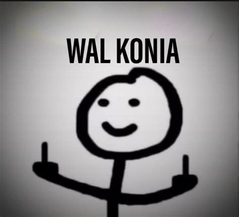 Wal Konia In Memes Quotes Memes Funny