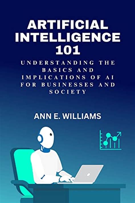 Artificial Intelligence 101 Understanding The Basics And Implications Of Ai For Businesses And