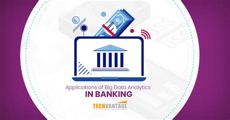 Application Of Big Data Analytics In Banking Techvantage