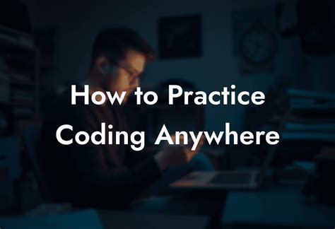 How To Practice Coding Anywhere Top Tips And Tools For Busy Developers Codenquest