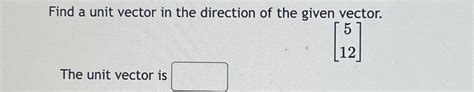 solved find a unit vector in the direction of the given