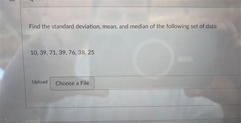 Solved Find The Standard Deviation Mean And Median Of The Chegg