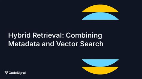 hybrid retrieval combining metadata and vector search codesignal learn