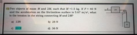 Solved 15 Two Objects Of Mass M And 2m Such That M 1 5 Kg