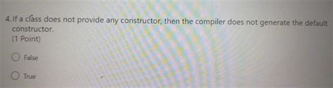 Solved 4 If A Class Does Not Provide Any Constructor Then