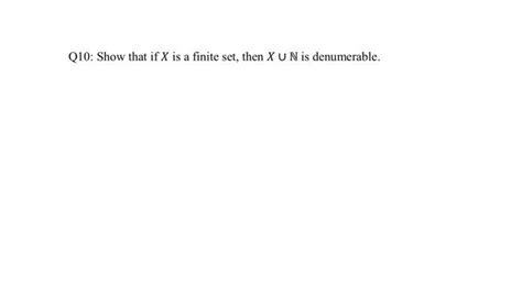 solved q10 show that if x is a finite set then x∪n is