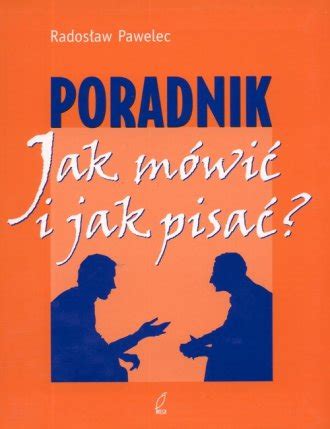 Poradnik jak mówić i jak pisać Radosław Pawelec Książka Księgarnia internetowa Poczytaj pl