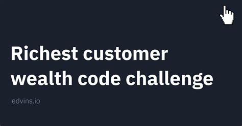 Richest Customer Wealth Code Challenge Edvins Antonovs