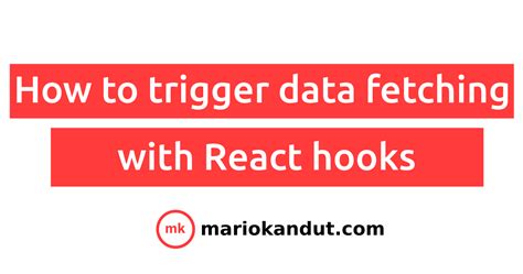 How To Trigger Data Fetching With React Hooks