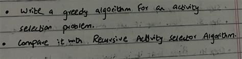 Solved Write A Greedy Algoritan For An Activity Selection