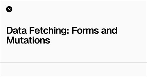 data fetching forms and mutations next js