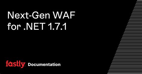 Next Gen Waf For Net 1 7 1 Fastly Documentation