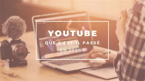 Youtube En 2020 Que Sest Il Passé Marie Galliez Communication