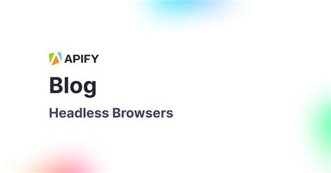Headless Browser Stories On Apify Blog