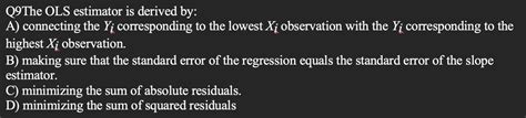 Solved Q9The OLS Estimator Is Derived By A Connecting The Chegg Com