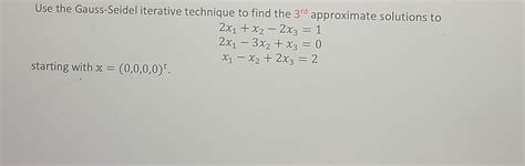 Solved Use The Gauss Seidel Iterative Technique To Find The
