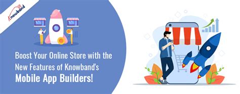 Boost Your Online Store With Knowbands Mobile App Builder Updates