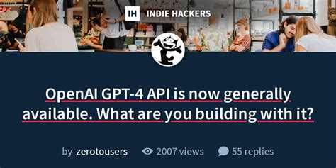 openai gpt 4 api is now generally available what are you building with