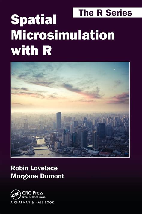 Amazon Spatial Microsimulation With R Chapman And Hallcrc The R Series Lovelace Robin