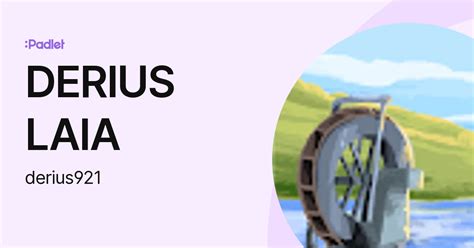 Derius Laia Derius921 Profile Padlet
