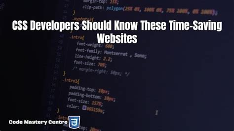 Css Developers Should Know These Time Saving Websites Code Mastery