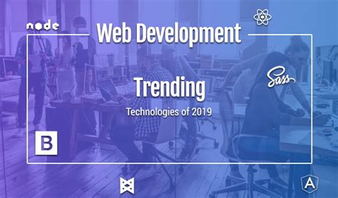 Trending Web Development Technologies Of 2019 Iq Infotech Blog