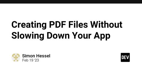 creating pdf files without slowing down your app dev community