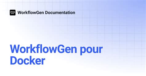 Workflowgen Pour Docker Workflowgen Documentation
