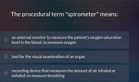 The Procedural Term Spirometer Means An External Monitor To Measure
