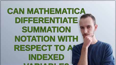 Mathematica Can Mathematica Differentiate Summation Notation With Respect To An Indexed