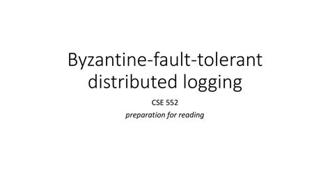 Byzantine Fault Tolerant Distributed Logging Ppt Download