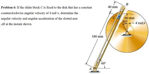 solved problem 6 if the slider block c is fixed to the disk that has