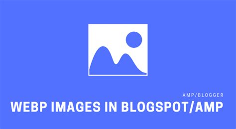 how to add webp images in blogspot amp pages