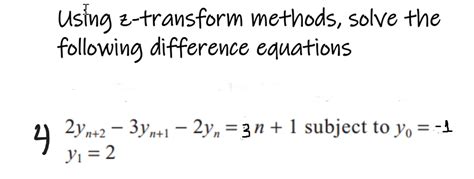 Solved Using Z Transform Methods Solve The Following Chegg