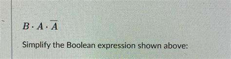 solved b· a· overline a simplify the boolean expression shown above