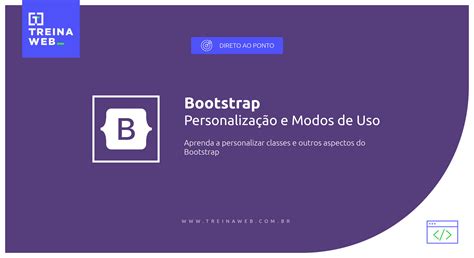 Direto ao Ponto Bootstrap Personalização e Modos de Uso TreinaWeb