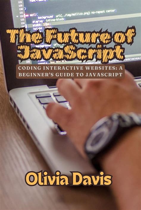 The Future Of Javascript Coding Interactive Websites Ebook Olivia