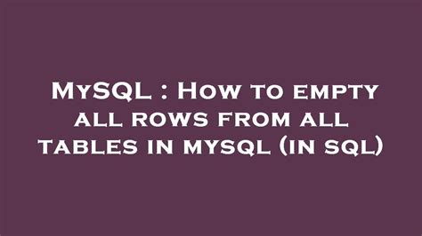 Mysql How To Empty All Rows From All Tables In Mysql In Sql Youtube