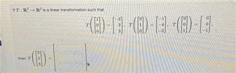 Solved If T R³ R³ Is A Linear Transformation Such That